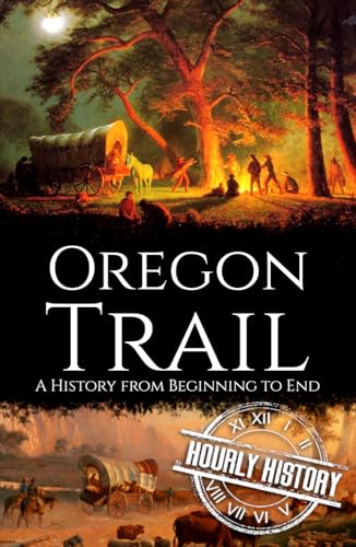 The Oregon Trail: A History from Beginning to End by Hourly History ...