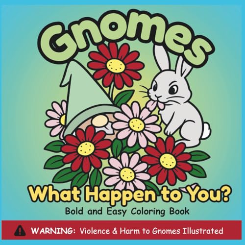 GNOMES WHAT HAPPENED TO YOU?: BOLD AND EASY COLORING BOOK OF GNOMES by ...