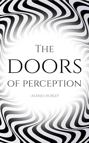 The Doors of Perception by Aldous Huxley | Goodreads