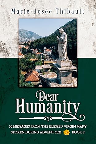 Dear Humanity - Book 2: 30 Messages From the Blessed Virgin Mary Spoken ...
