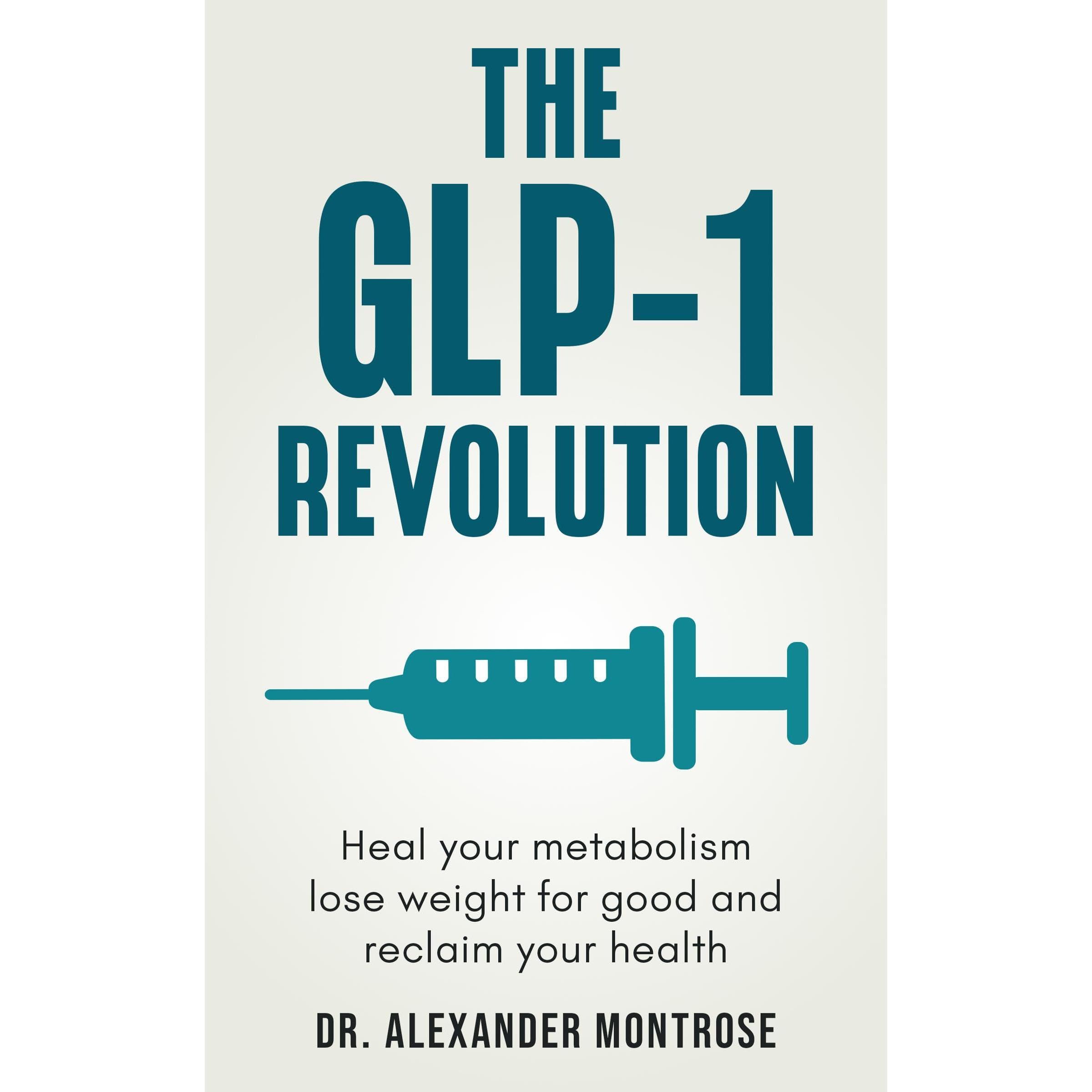 The GLP-1 Revolution: Heal Your Metabolism, Lose Weight for Good, and ...