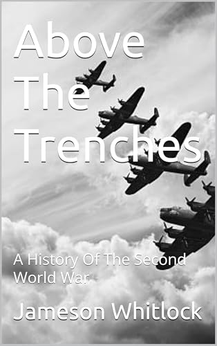 Above The Trenches: A History Of The Second World War by Jameson ...