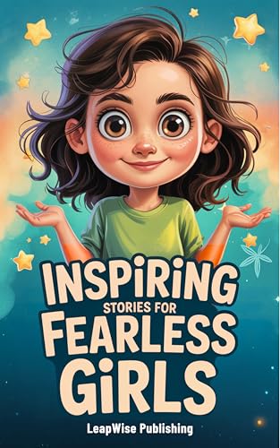 Inspiring Stories for Fearless Girls: Discover Your Strength, Believe ...