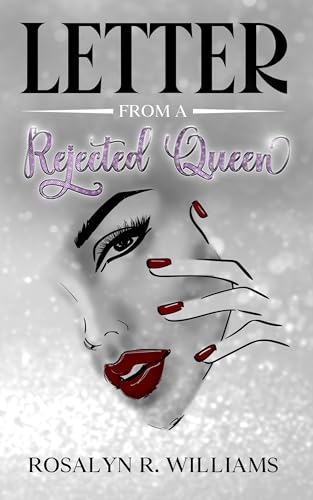 Letter of a Rejected Queen by Rosalyn R. Williams | Goodreads