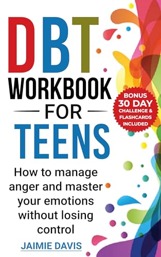 DBT Workbook for Teens: How to Manage Anger and Master Your Emotions ...