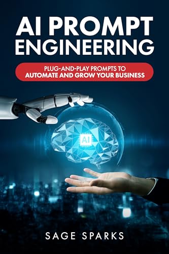AI Prompt Engineering: Plug-and-Play Prompts to Automate and Grow Your ...