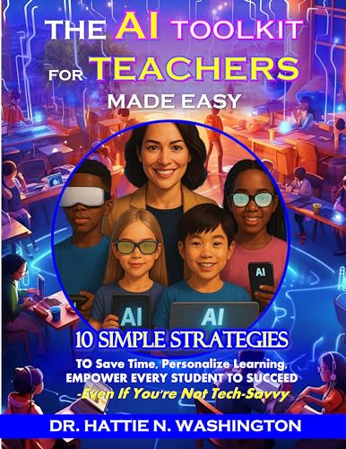 THE AI TOOLKIT FOR TEACHERS MADE EASY:: 10 Simple Strategies TO Save Time, Personalize Learning ...