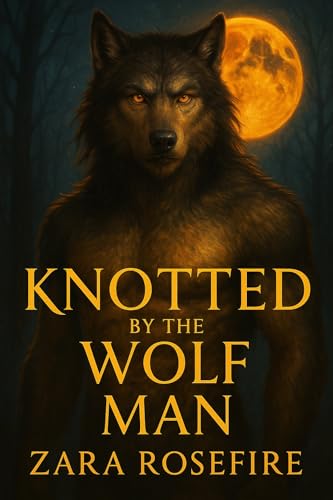 Knotted by the Wolf Man: A Spicy Erotic Werewolf Short Story featuring ...