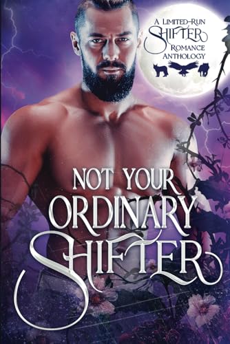 Not Your Ordinary Shifter: A Limited-Run Shifter Romance Anthology by ...