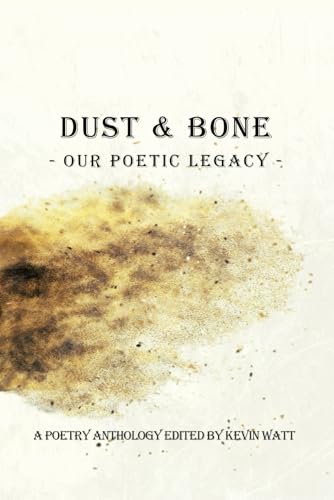 Dust & Bone: Our Poetic Legacy by Various | Goodreads