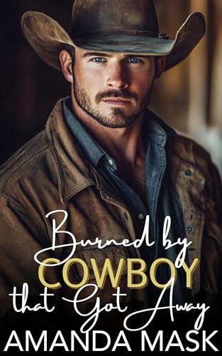 Burned by Cowboy that Got Away: A Friends to Lovers Small Town Romance ...