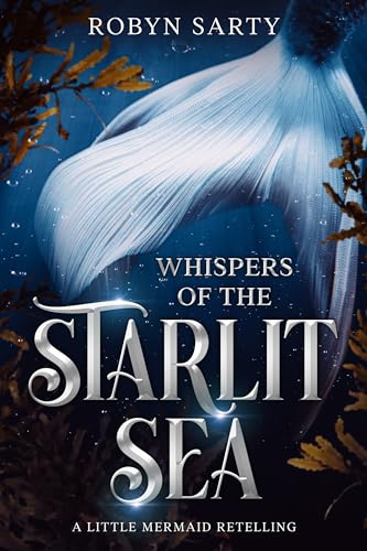 Whispers of the Starlit Sea: A Little Mermaid Retelling by Robyn Sarty ...