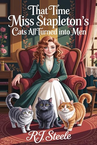 That Time Miss Stapleton's Cats All Turned into Men by RJ Steele ...