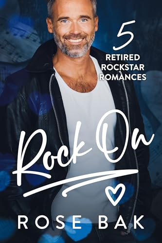 Rock On: 5 Retired Rockstar Romances by Rose Bak | Goodreads