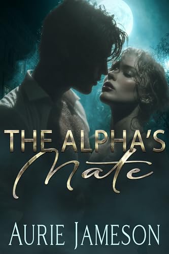 The Alpha's Mate: A Billionaire Wolf Shifter Romance by Aurie Jameson | Goodreads