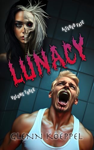 Lunacy: Altered Fate, Volume Three by Glenn Köeppel | Goodreads
