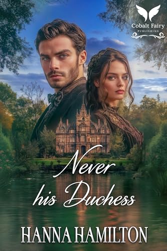 Never his Duchess: A Historical Regency Romance Novel by Hanna Hamilton ...