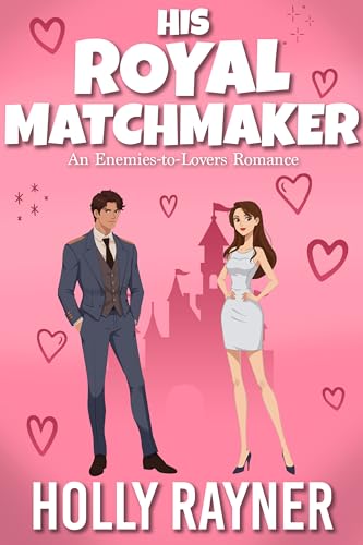 His Royal Matchmaker: An Enemies-to-Lovers Romance by Holly Rayner ...