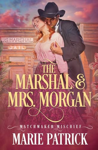 The Marshal & Mrs. Morgan (Matchmaker Mischief) by Marie Patrick ...