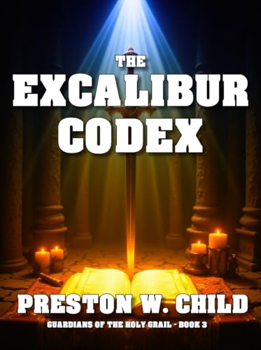 The Excalibur Codex by Preston William Child | Goodreads