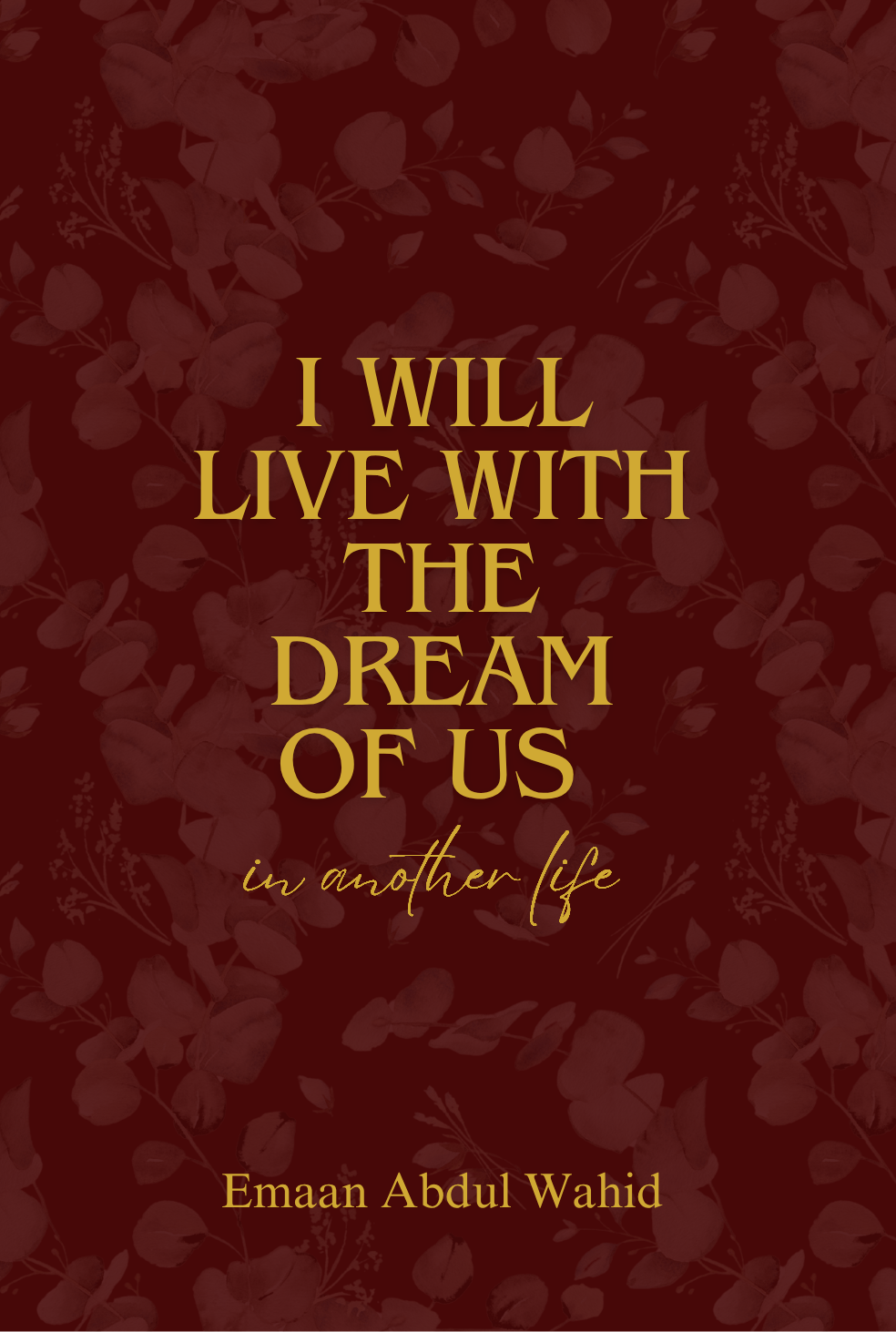 I Will Live With The Dream Of Us In Another Life by Emaan Abdul Wahid ...