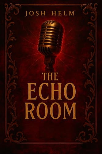 The Echo Room by Josh Helm | Goodreads