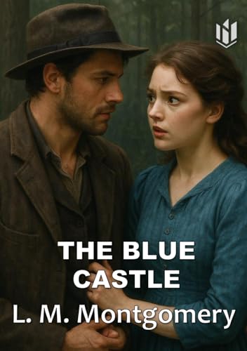THE BLUE CASTLE (Annotated) by Lucy Maud Montgomery | Goodreads