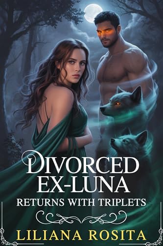 Divorced Ex-Luna Returns With Triplets: A Steamy Werewolf Romance with Secret Babies, Alpha ...