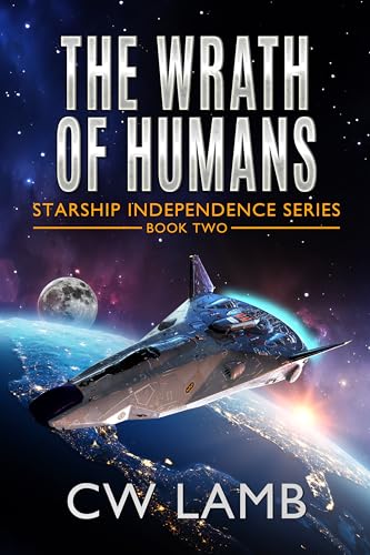The Wrath of Humans: Starship Independence Book 2 by Charles Lamb ...