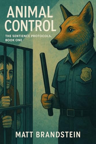 Animal Control (The Sentience Protocols Book 1) by Matt Brandstein ...