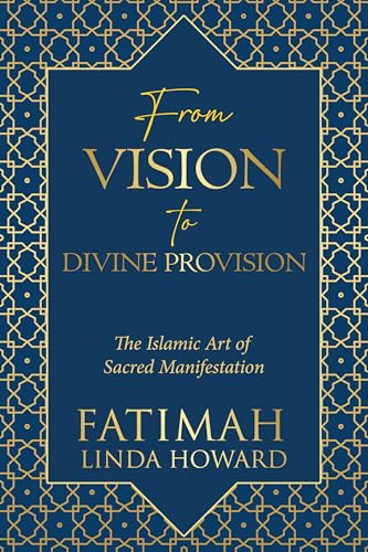 From Vision to Divine Provision: The Islamic Art of Sacred ...