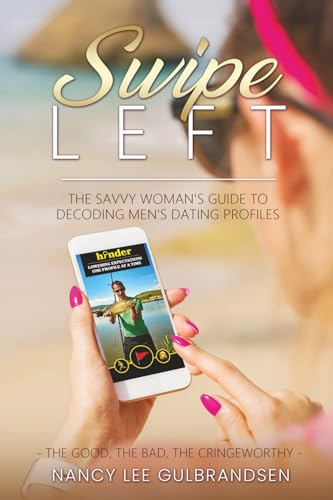 Swipe Left: The Savvy Woman's Guide to Decoding Men's Dating Profiles ...