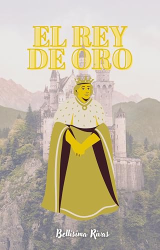 El rey de oro (Spanish Edition) by Bellisima Rivas | Goodreads