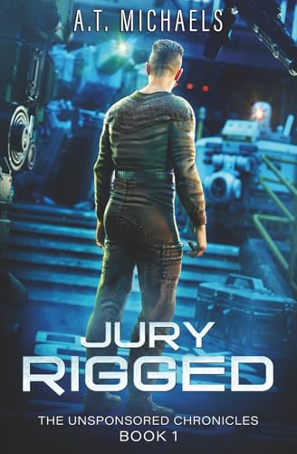 Jury-Rigged (The Unsponsored Chronicles) by A.T. Michaels | Goodreads