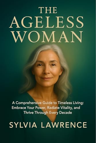 The Ageless Woman: A Comprehensive Guide to Timeless Living: A Science ...