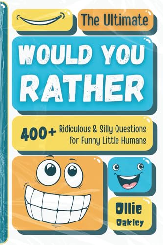 The Ultimate Would You Rather: 400+ Ridiculous & Silly Questions for ...