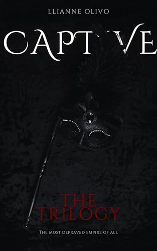 Captive: The Trilogy Books 1-3: A Dark, Filthy Billionaire Romance | Morally Grey MMC, Daddy ...