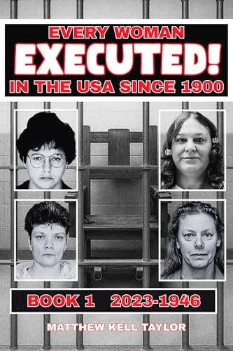 EXECUTED!: Every Woman Executed In The USA Since 1900 by Matthew Kell ...
