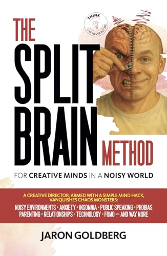 The Split Brain Method: FOR CREATIVE MINDS IN A NOISY WORLD by Jaron Goldberg | Goodreads