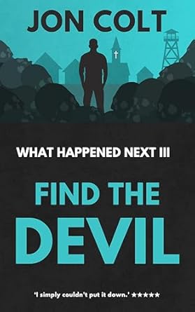 Find the Devil: What Happened Next Book 3 by Jon Colt | Goodreads