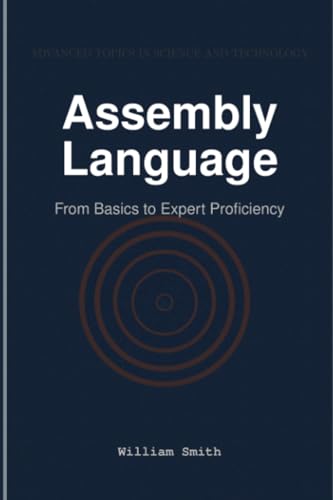 Assembly Language: From Basics to Expert Proficiency by William Smith ...