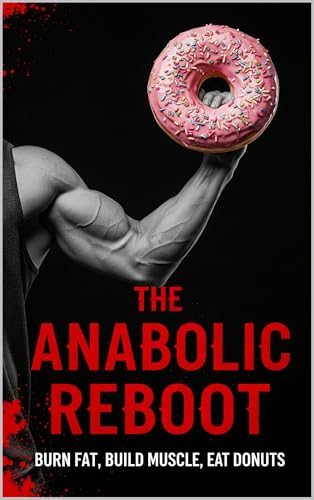 The Anabolic Reboot: Burn Fat. Build Muscle. Eat Donuts by Chris West ...