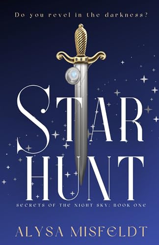 Starhunt (Secrets of the Night Sky Book 1) by Alysa Misfeldt | Goodreads