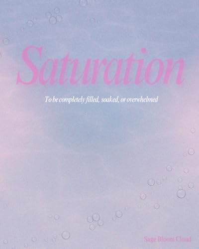 Saturation: To be completely filled, soaked, or overwhelmed by Sage ...