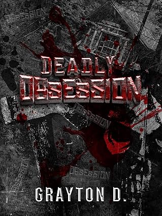 Deadly Obsession: A Dark Slasher Romance by Grayton D | Goodreads