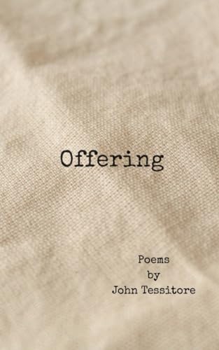 Offering: Poems by John Tessitore | Goodreads