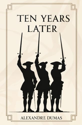 Ten Years Later by Alexandre Dumas | Goodreads