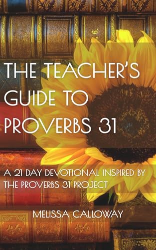 The Teacher’s Guide to Proverbs 31: A 21 Day Devotional Inspired by the ...