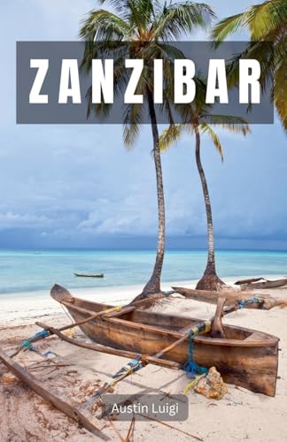 Zanzibar: Where Pristine Beaches, Lively Culture, and Exotic Spices ...