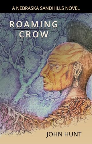 Roaming Crow: A Nebraska Sandhills Novel by John Hunt | Goodreads